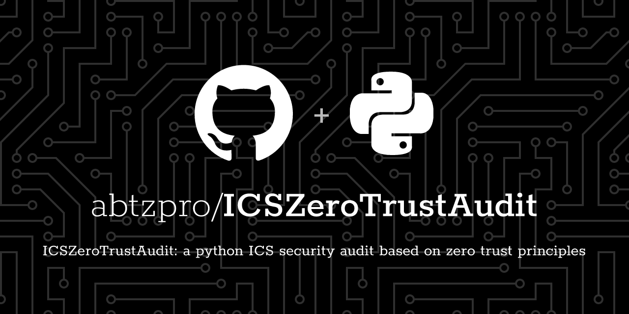 GitHub - abtzpro/ICSZeroTrustAudit: ICSZeroTrustAudit: a python ICS security audit based on zero ...