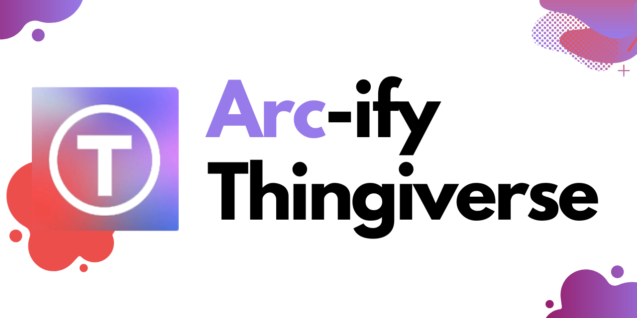 GitHub - ItsSamiGuess/Arcify-Thingiverse: When using Arc Browser, sync the Thingiverse colors ...