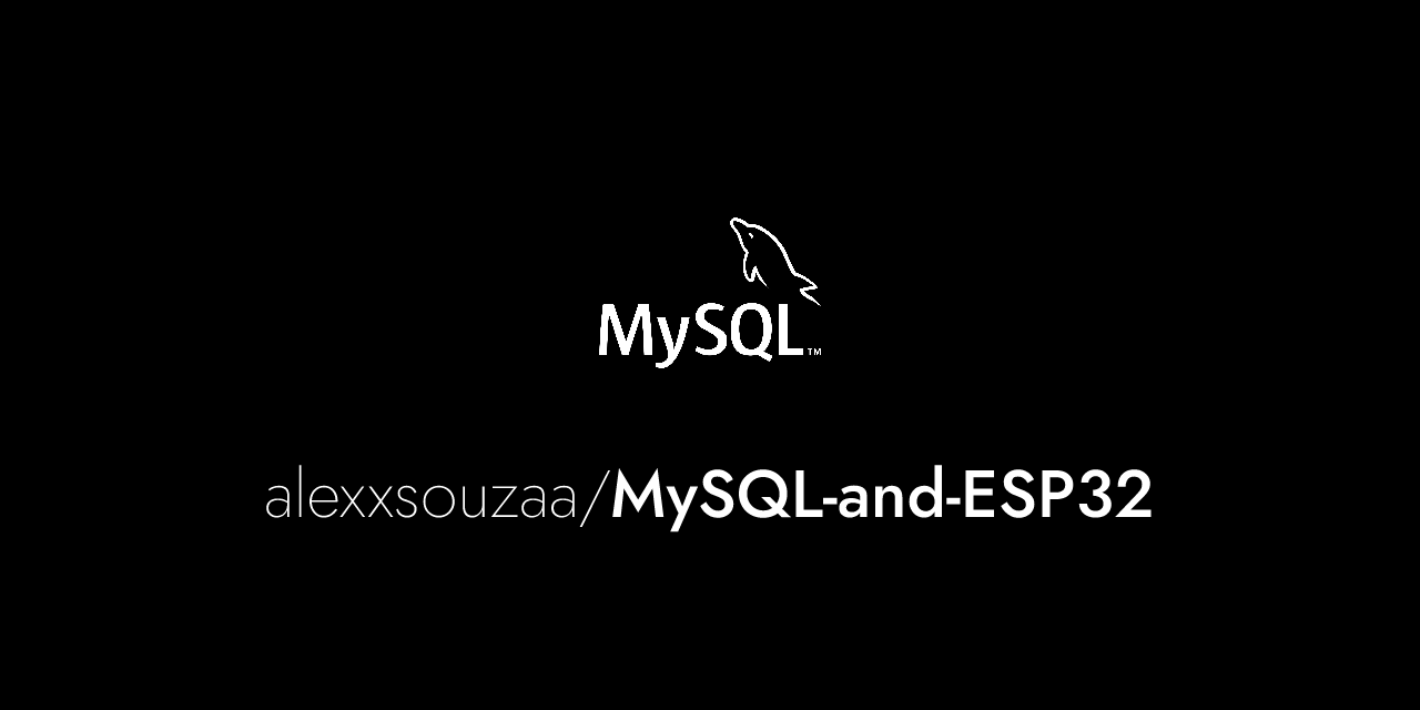 GitHub - alexxsouzaa/MySQL-and-ESP32: Este é um projeto de exemplo que ...