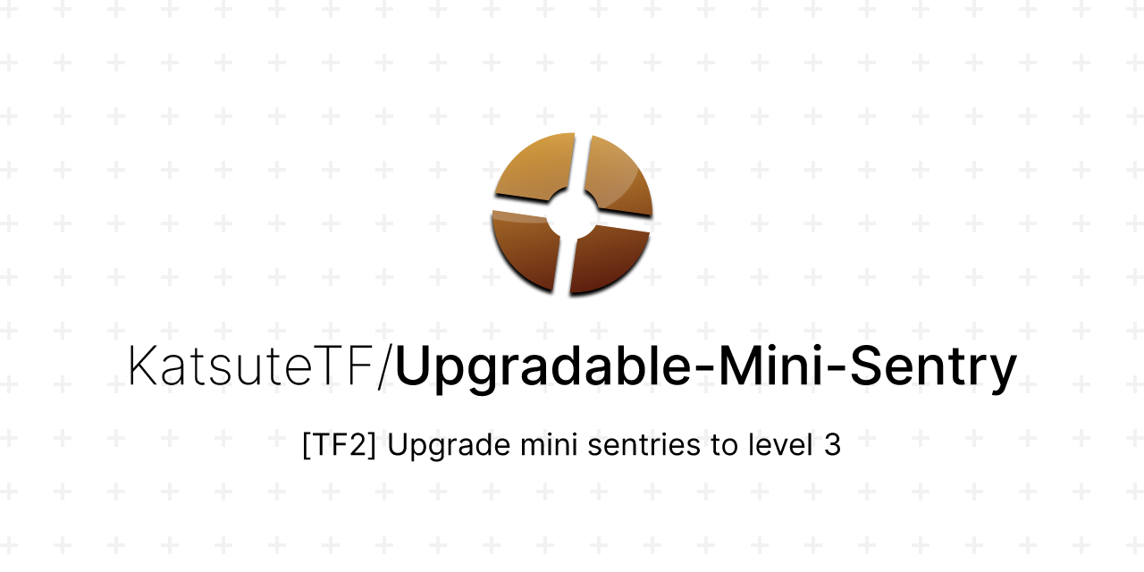 GitHub - KatsuteTF/Upgradable-Mini-Sentry: [TF2] Upgrade mini sentries ...