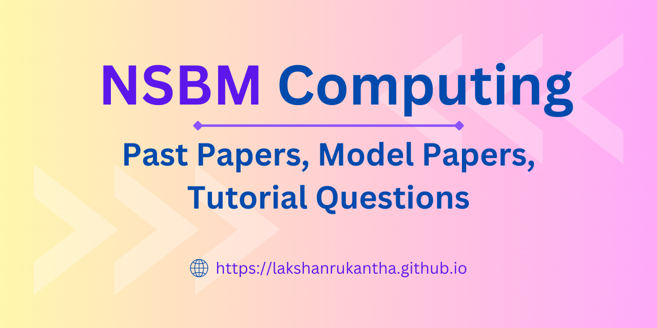 GitHub - LakshanRukantha/nsbm-academic-resources: Past papers, Model papers & Tutorial questions
