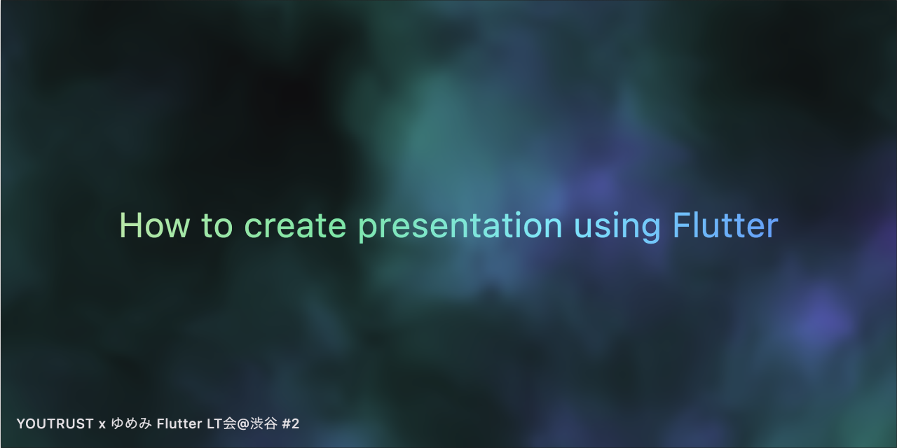 GitHub - blendthink/youtrust-lt-app: YOUTRUST x ゆめみ Flutter LT会@渋谷 #2 の登壇資料
