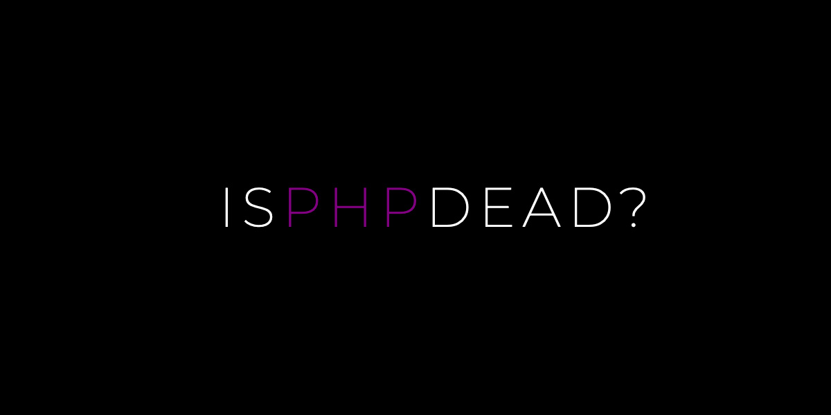 GitHub - carnedd-io/is-php-dead: Because we understand that many people ...
