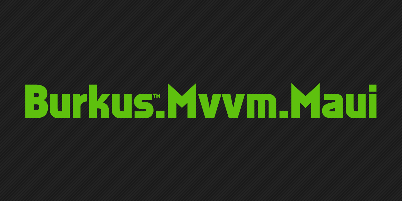GitHub - BurkusCat/Burkus.Mvvm.Maui: A simple MVVM framework for .NET MAUI. It provides ...