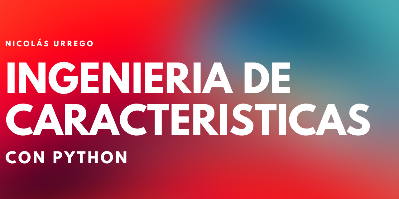 Ingenieria-de-caracteristicas/Ingenieria_de_caracteristicas.ipynb at main · nicolasurregov ...