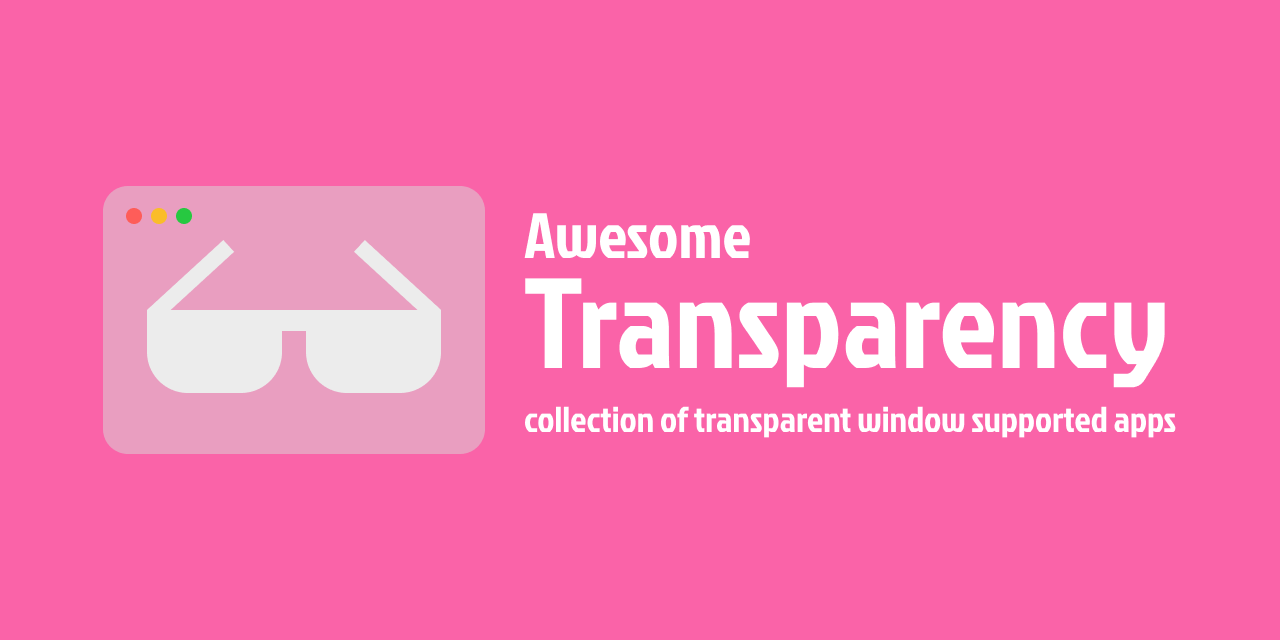 GitHub - brainwo/awesome-transparency: 😎 Collection of transparent window supported apps