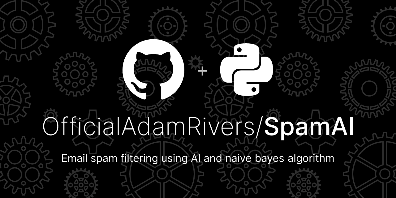 GitHub - OfficialAdamRivers/SpamAI: Email spam filtering using AI and naive bayes algorithm