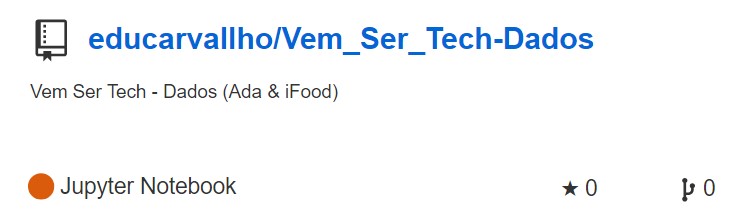GitHub - educarvallho/Vem_Ser_Tech-Dados: Vem Ser Tech - Dados (Ada & iFood)