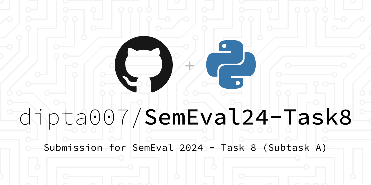 GitHub - dipta007/SemEval24-Task8: Submission for SemEval 2024 - Task 8 (Subtask A)