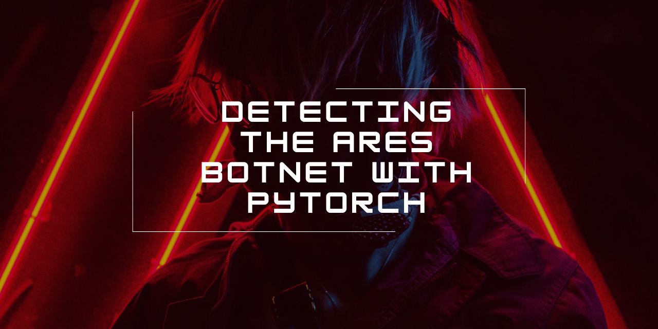 Github Jackparker96 Detect Ares Botnet With Pytorch