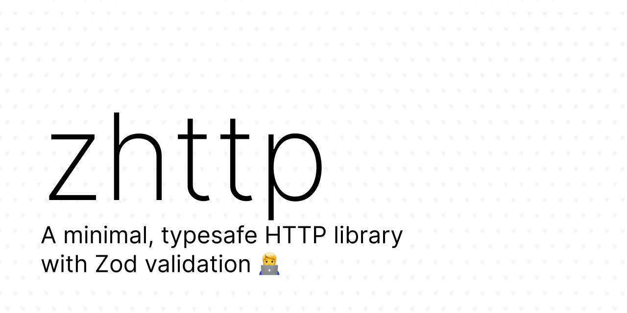 GitHub - evertdespiegeleer/zhttp: A minimal, typesafe HTTP library with Zod validation 🧑‍💻