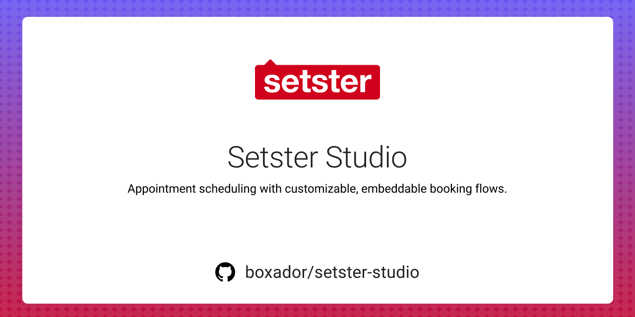 GitHub - boxador/setster-studio: Appointment scheduling with customizable, embeddable booking flows.