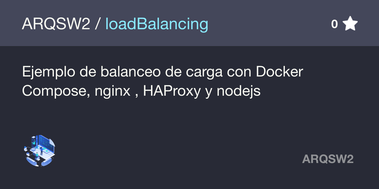 GitHub - ARQSW2/loadBalancing: Ejemplo de balanceo de carga con Docker Compose, nginx , HAProxy ...