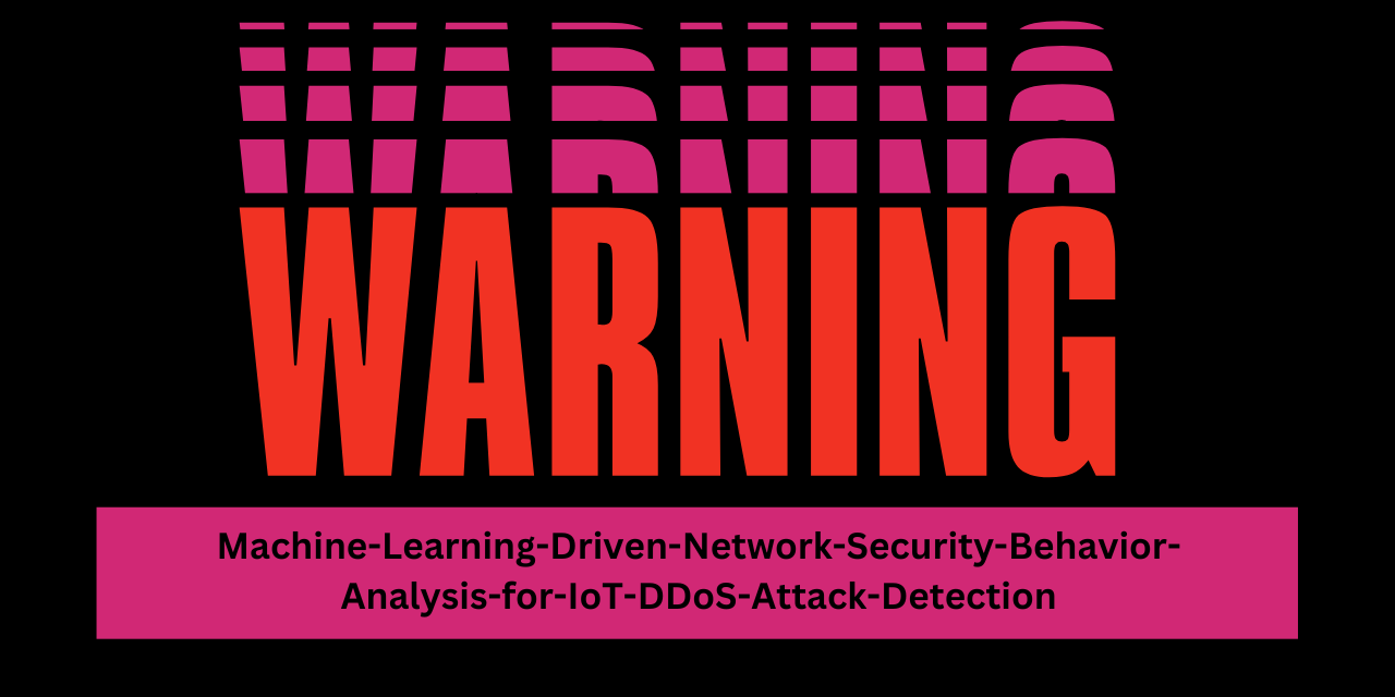 Github Aradhyaalvamachine Learning Driven Network Security Behavior Analysis For Iot Ddos 