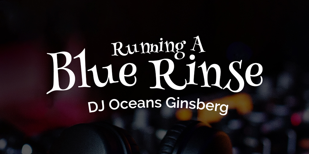 GitHub - Willtech/Running-A-Blue-Rinse: Running A Blue Rinse - DJ Oceans Ginsberg