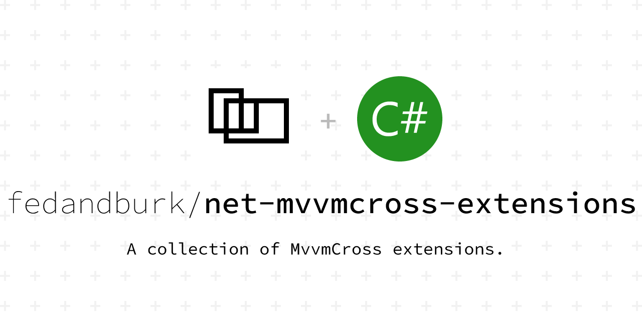 GitHub - fedandburk/net-mvvmcross-extensions: A collection of extensions for MvvmCross.