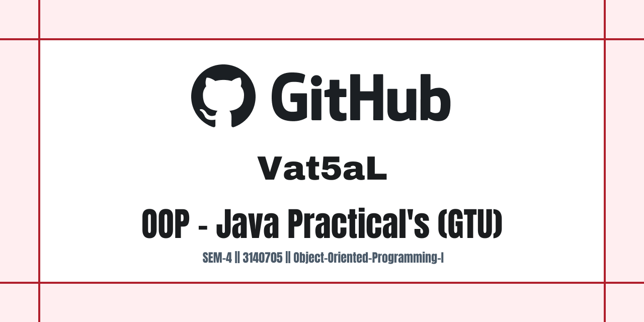 GitHub - csevatsalshah/GTU-OOP-I-Java-Practicals-all-3140705-Object-Oriented-Programming--I: GTU ...