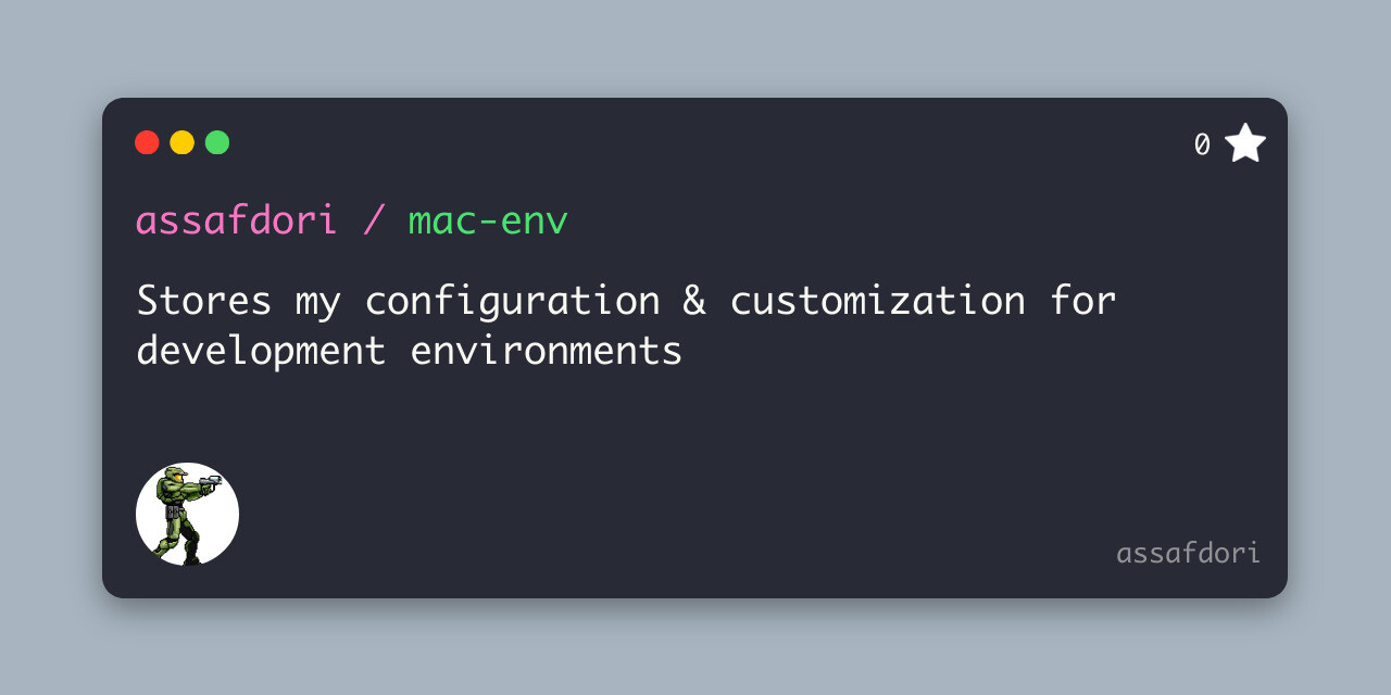 GitHub - assafdori/mac-env: Stores my configuration & customization for development environments