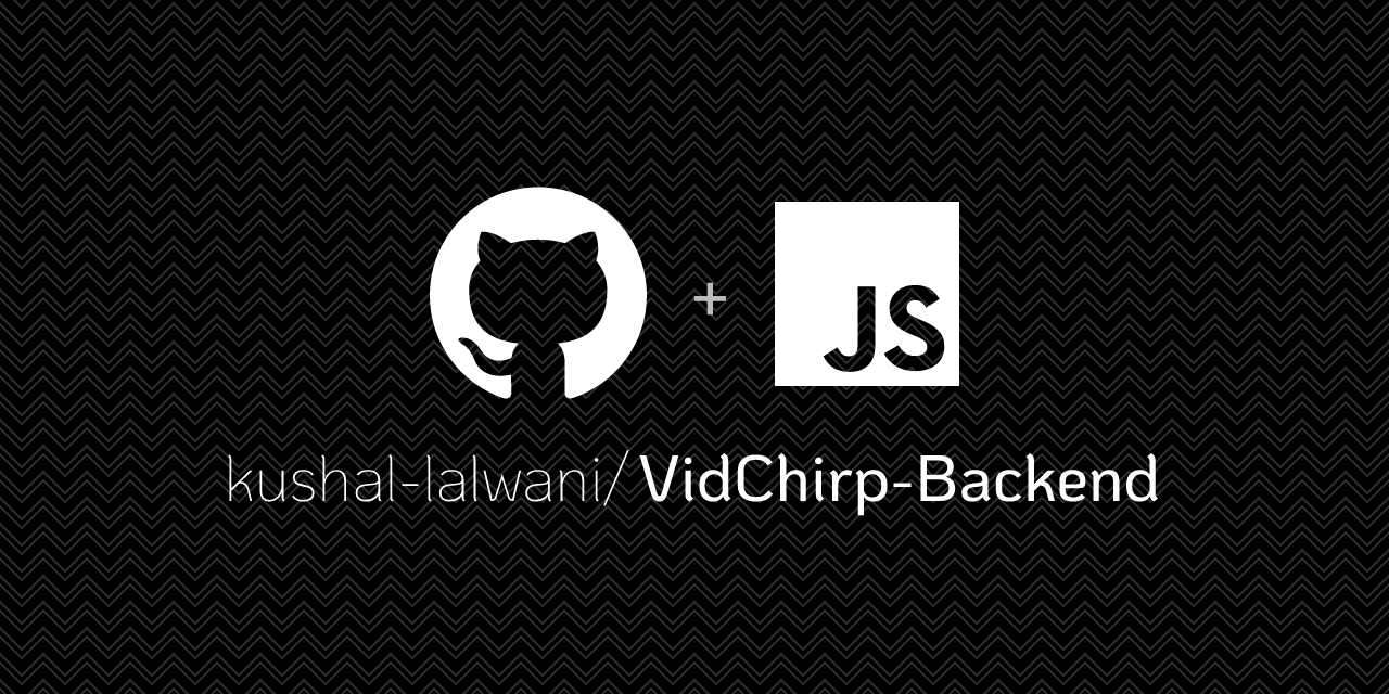 GitHub - kushal-lalwani/VidChirp-Backend: Complete Backend of VidChirp.