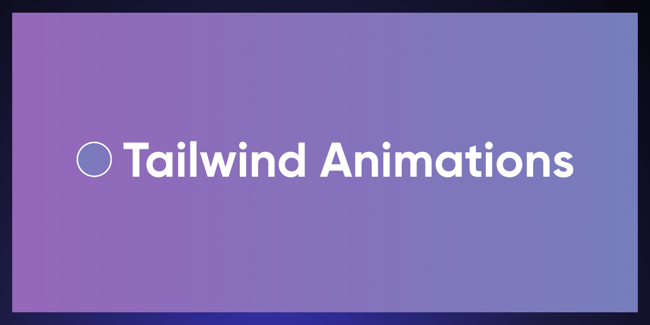 GitHub - lorenzopalaia/Tailwind-Animations: Beautiful Tailwind animations for your app in seconds