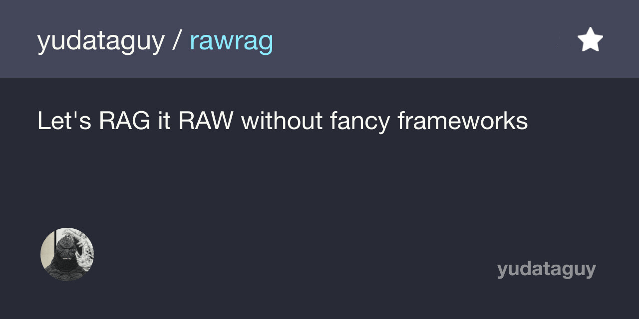 GitHub - yudataguy/RawRAG: Let's RAG it RAW without fancy frameworks GitHub - yudataguy/RawRAG: Let's RAG it RAW without fancy frameworks