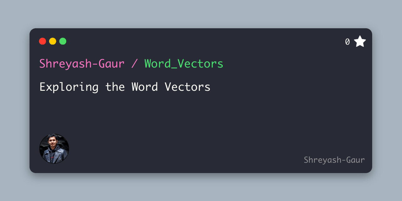 GitHub - Shreyash-Gaur/Word_Vectors: Exploring the Word Vectors