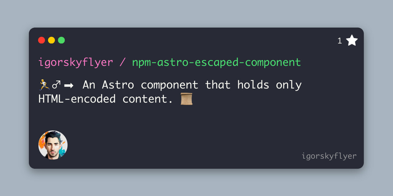 GitHub - igorskyflyer/npm-astro-escaped-component: 🏃🏻‍♂️‍ ️ An Astro component that holds only ...