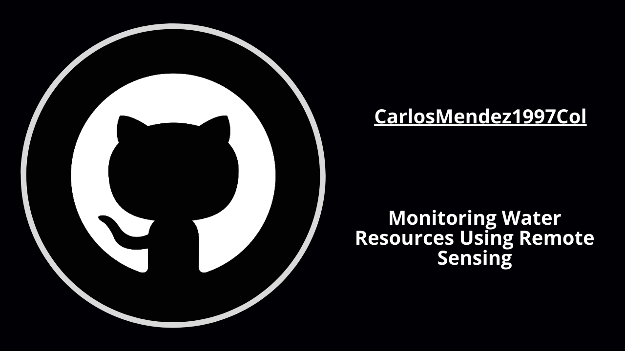 GitHub - CarlosMendez1997Col/Monitoring-Water-Resources-Using-Remote-Sensing: Monitoring and ...