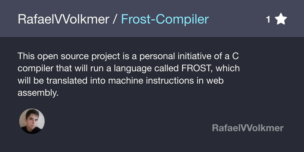 GitHub - RafaelVVolkmer/Frost-Compiler: This open source project is a personal initiative of a C ...
