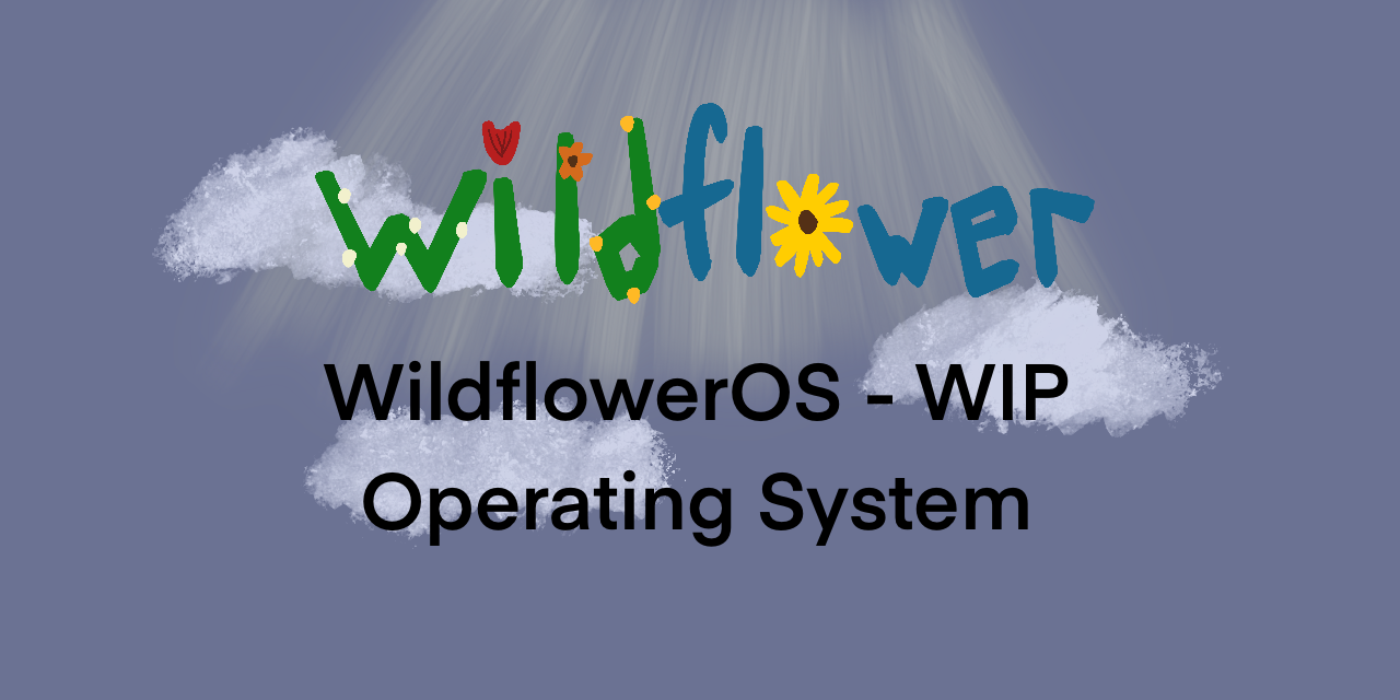 GitHub - wildflower-os/wildflower: WildflowerOS is a fork of MOROS with updated dependencies and ...