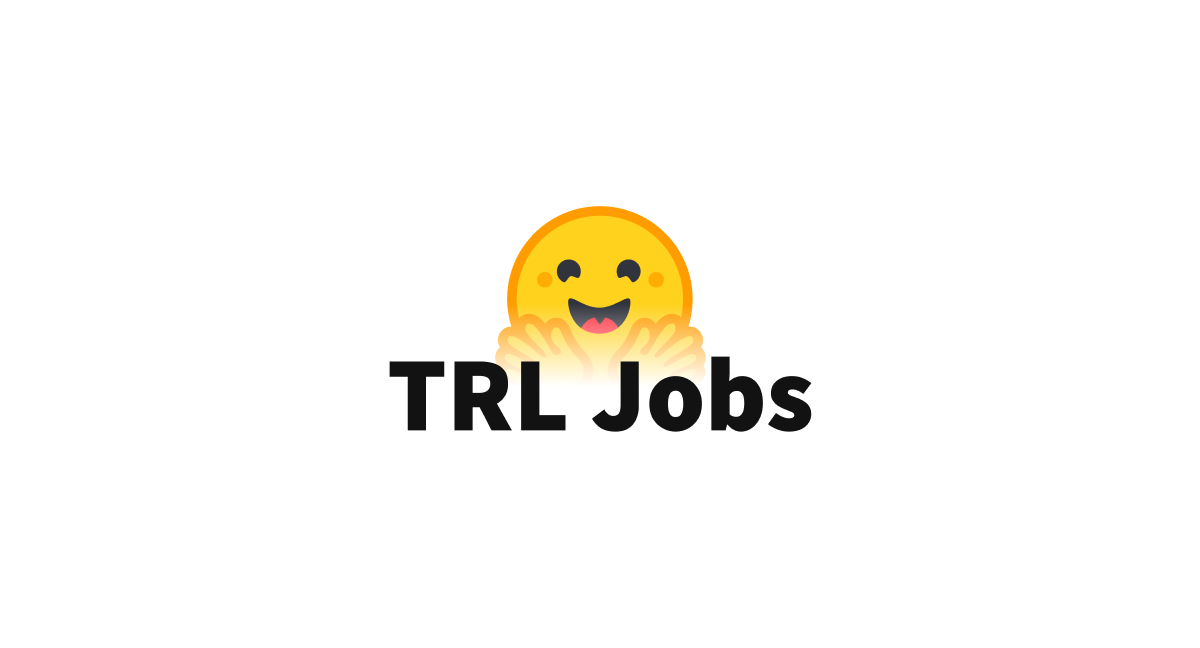 GitHub - huggingface/trl-jobs: Train LLM on Hugging Face infra